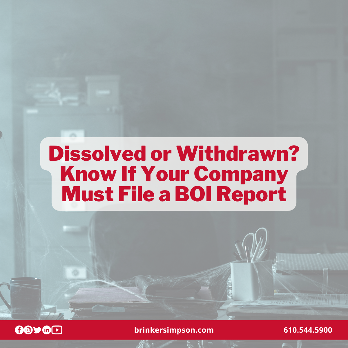 Dissolved or Withdrawn? Know If Your Company Must File a BOI Report